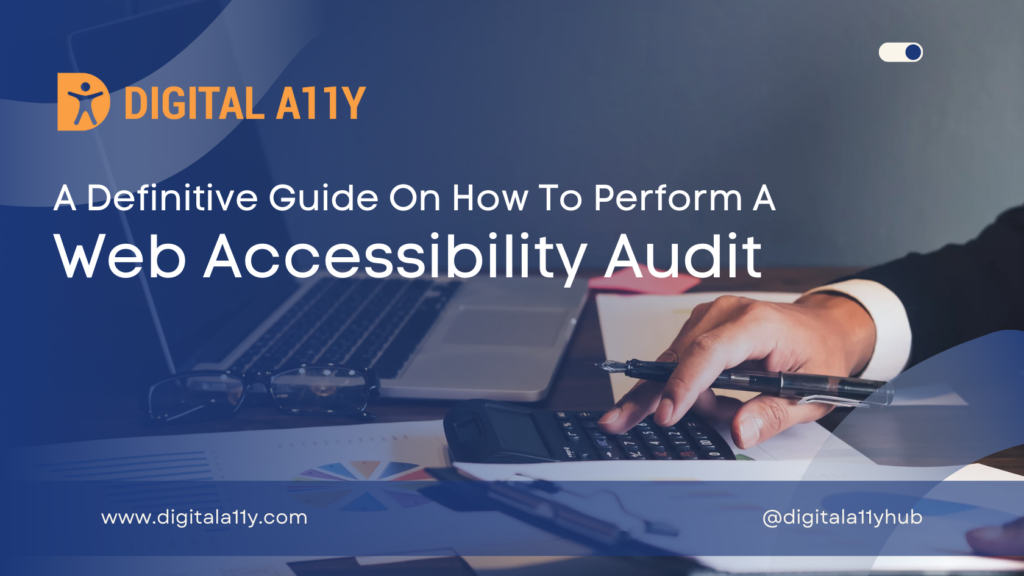 A Definitive Guide On How To Perform A Web Accessibility Audit • DigitalA11Y