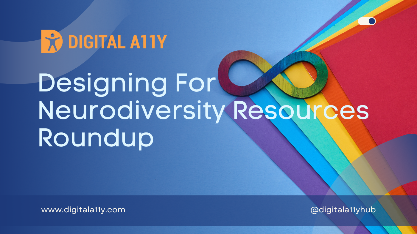 Designing For Neurodiversity Resources Roundup • DigitalA11Y